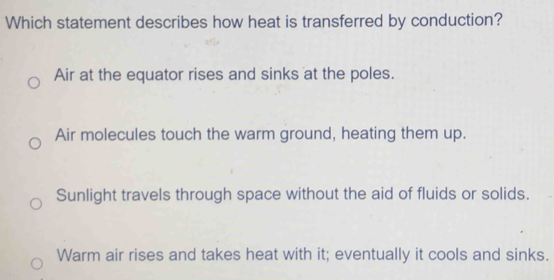 Solved: Which statement describes how heat is transferred by conduction ...