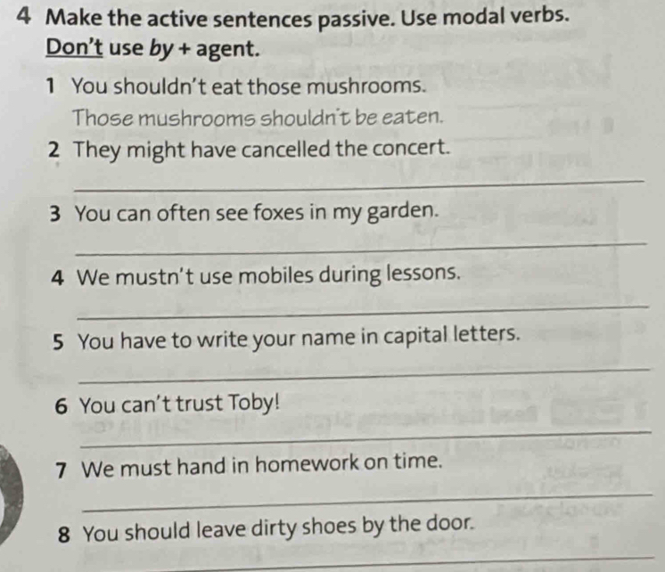 Solved: Make the active sentences passive. Use modal verbs. Don't use ...