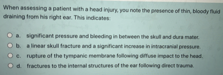 Solved: When assessing a patient with a head injury, you note the ...