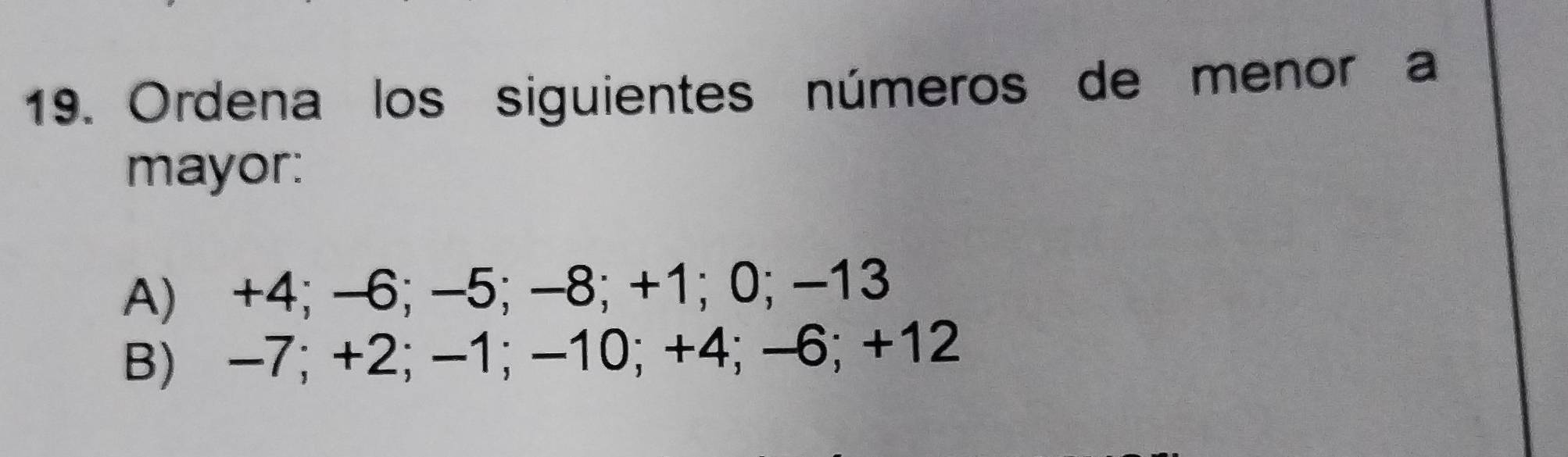 Resuelto:Ordena los siguientes números de menor a mayor: A) +4; −6; -5 ...