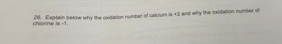 Solved: Explain below why the oxidation number of calcium is +2 and why ...