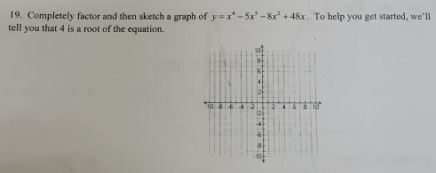 Solved: Completely factor and then sketch a graph of y=x^4-5x^3-8x^2 ...