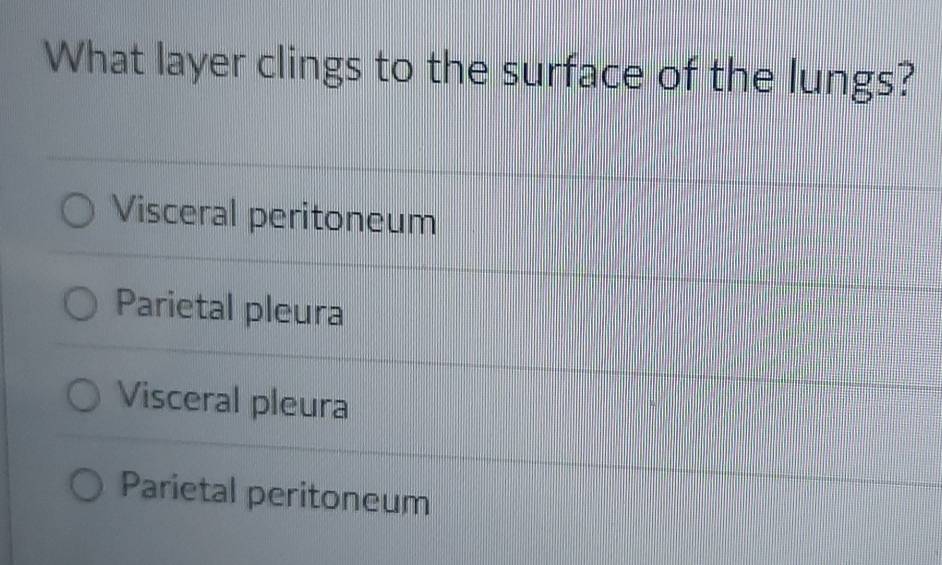 Solved: What layer clings to the surface of the lungs? Visceral ...