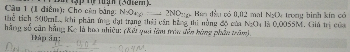 Giải quyết:Bài tập tự luạn (3diểm). Câu 1 (1 điểm): Cho cân bằng: N_2O ...