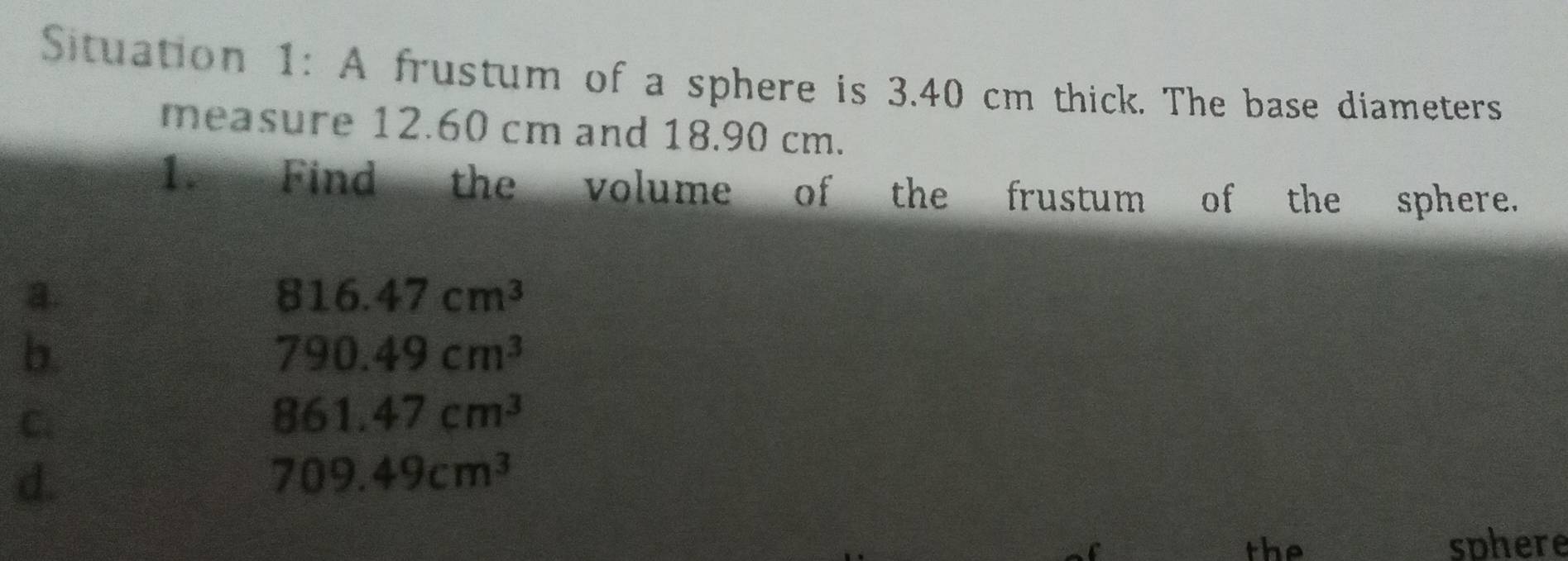 Solved: Situation 1: A frustum of a sphere is 3.40 cm thick. The base ...