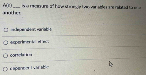 Solved: A(n) _ is a measure of how strongly two variables are related ...