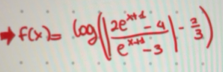 Risolto:f(x)=log (| (2e^(x+1)-4)/e^(x+1)-3 |- 2/3 )