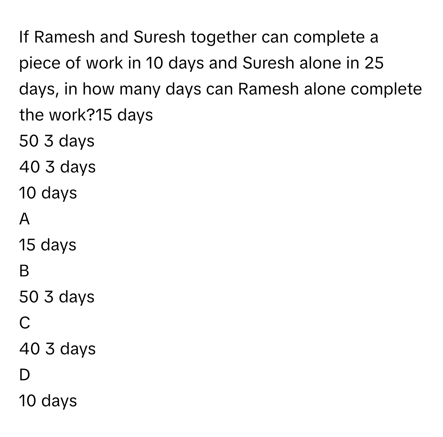 Solved: If Ramesh and Suresh together can complete a piece of work in ...