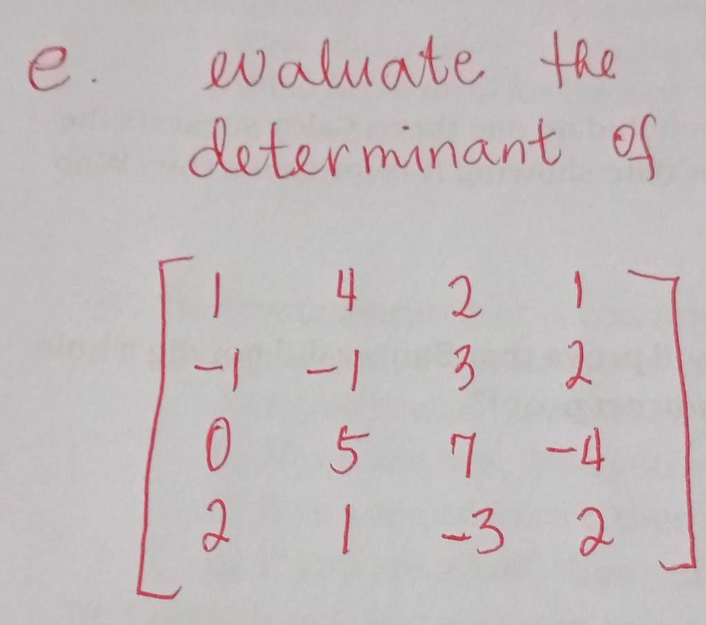 Solved: evaluate the determinant of beginbmatrix 1&4&2&1 -1&-1&3&1 0&5 ...