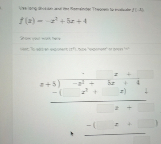 Solved: Use long division and the Remainder Theorem to evaluate f(-5 ...