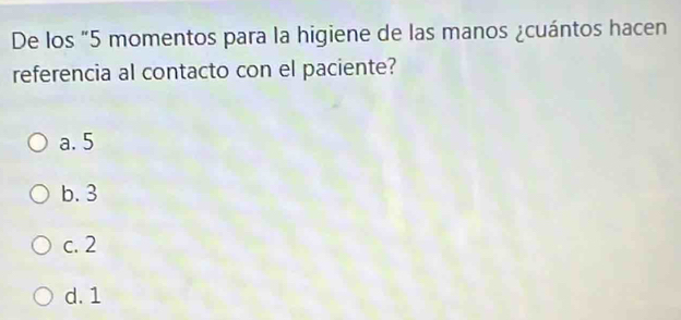 Resuelto:De los "5 momentos para la higiene de las manos ¿cuántos hacen ...