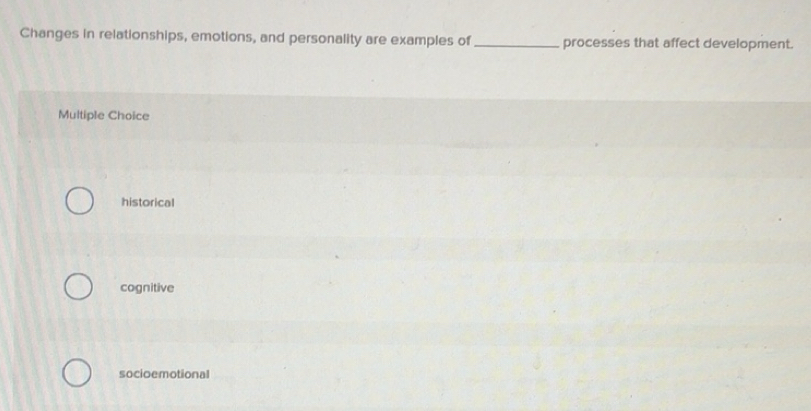 Solved: Changes in relationships, emotions, and personality are examples of _processes that ...