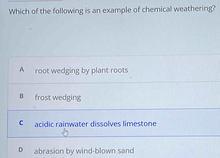 Solved: Which of the following is an example of chemical weathering? A ...