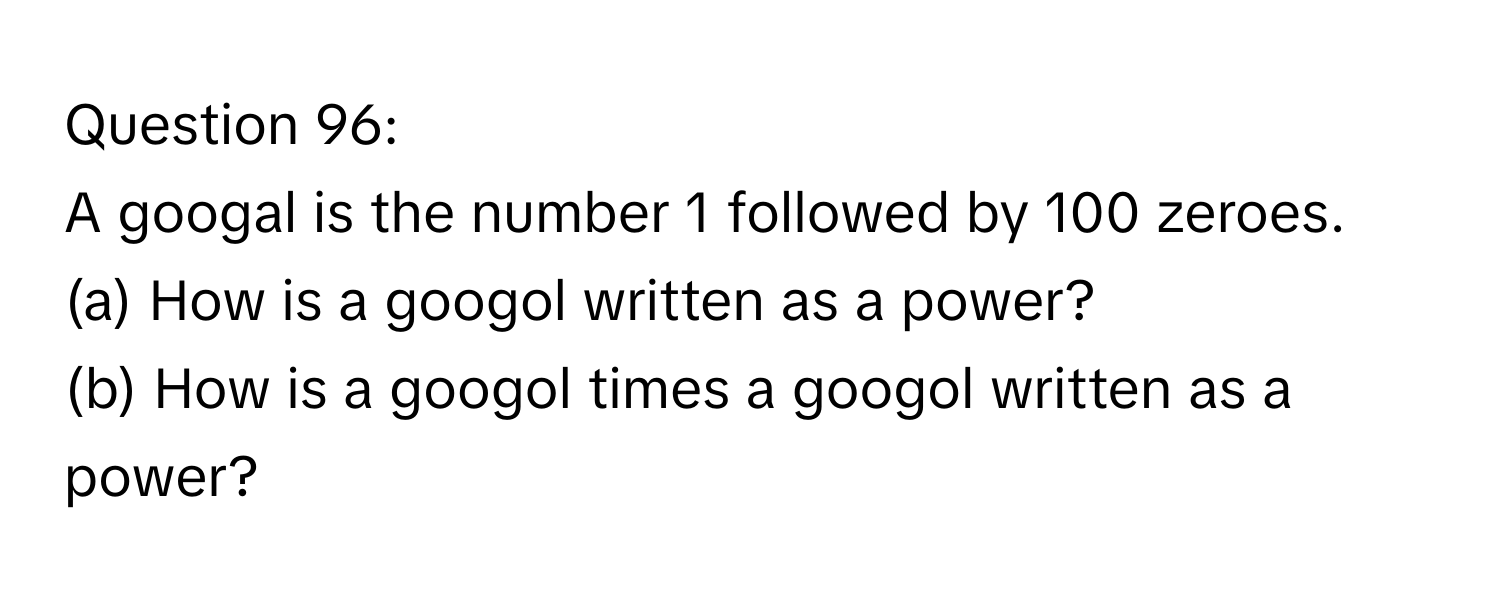 Solved: A googal is the number 1 followed by 100 zeroes. (a) How is a ...