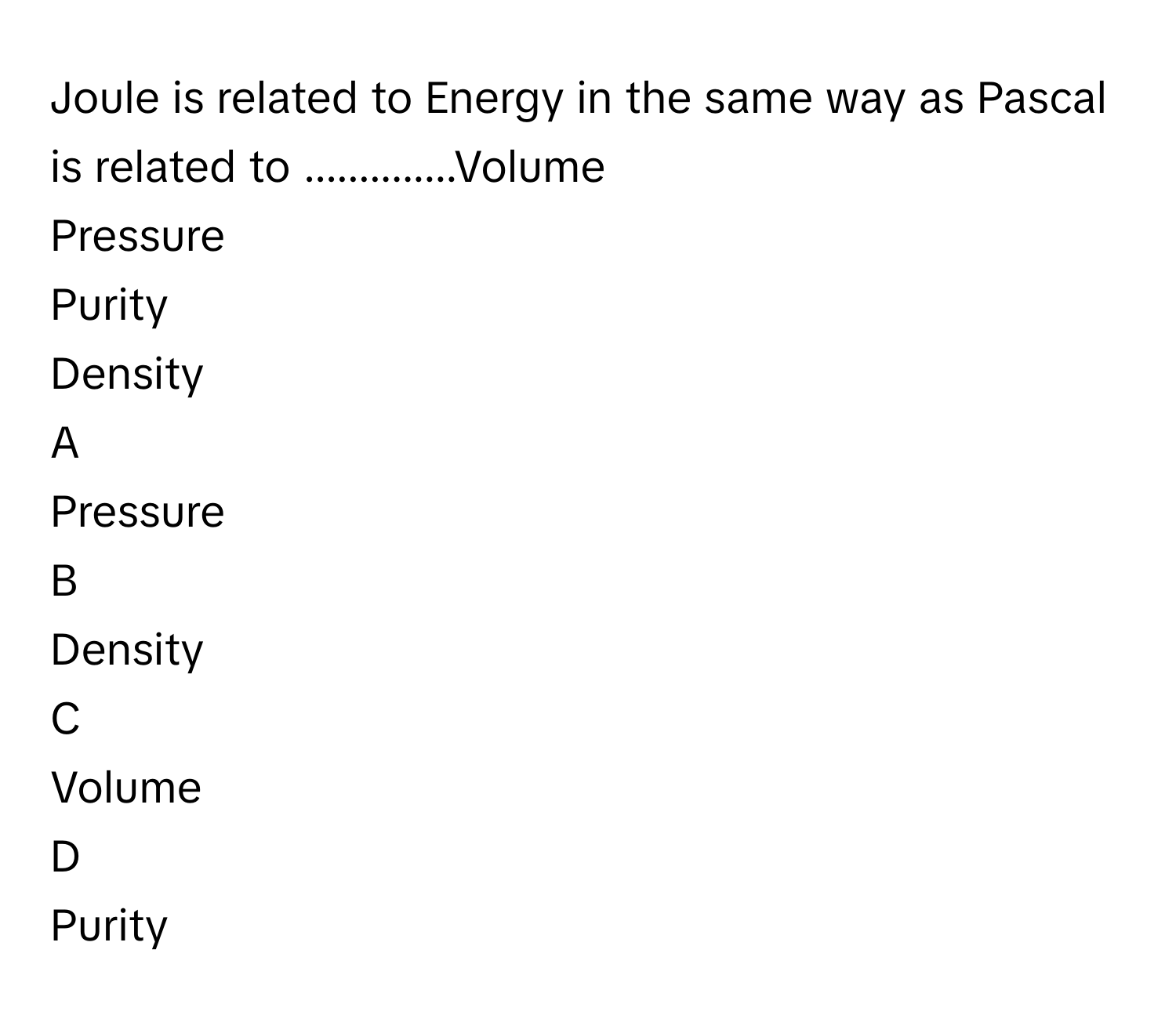 Solved: Joule is related to Energy in the same way as Pascal is related ...