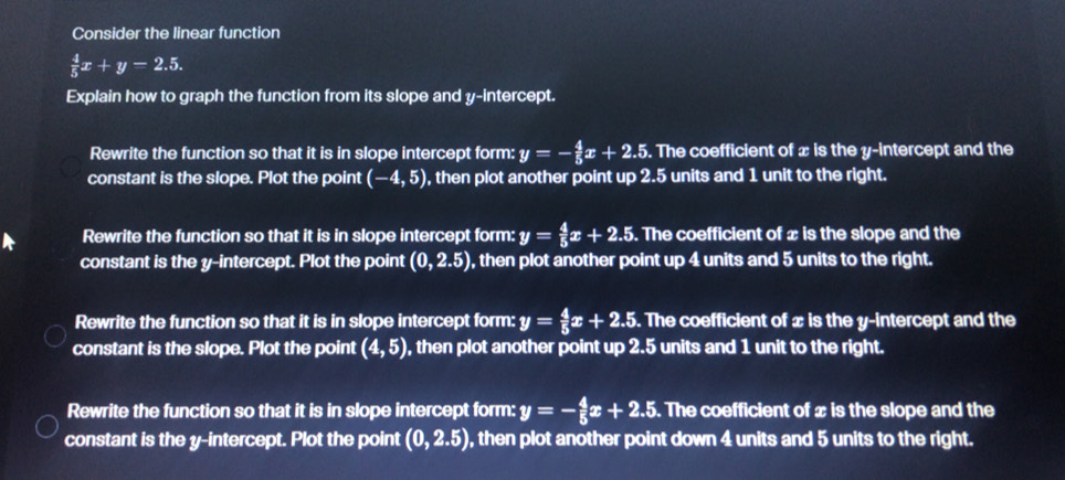 Solved: Consider the linear function 4/5 x+y=2.5. Explain how to graph ...