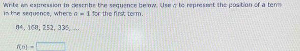 Solved: Write an expression to describe the sequence below. Use n to represent the position of a ...