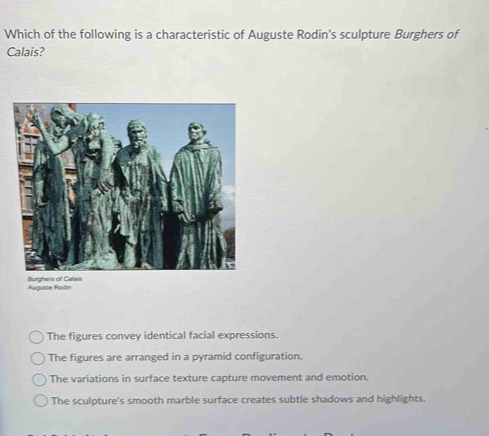 Solved: Which of the following is a characteristic of Auguste Rodin's ...