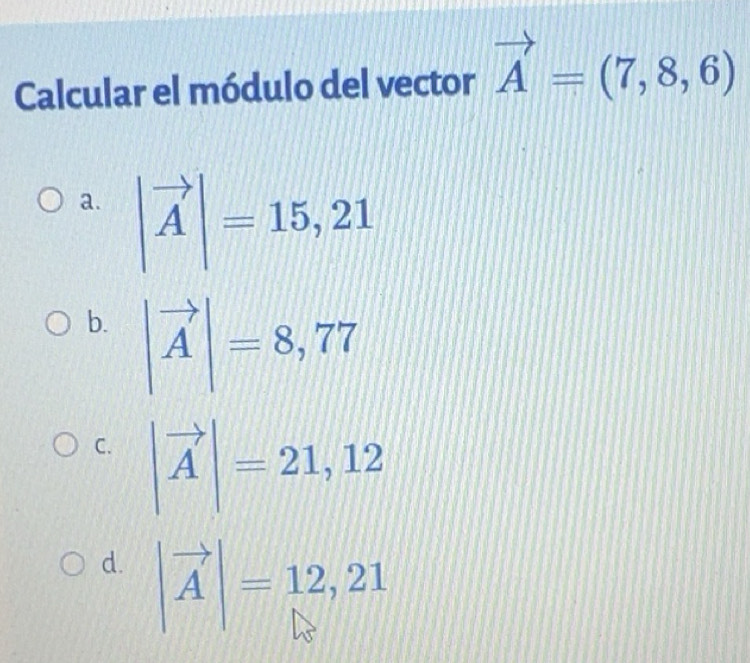 Resuelto:Calcular el módulo del vector vector A=(7,8,6) a. |vector A ...