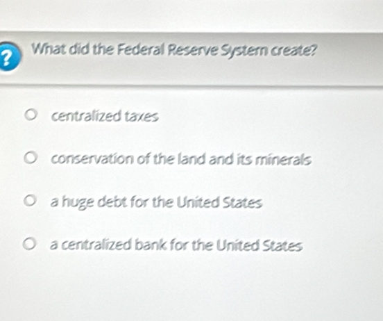 Solved: ? What did the Federal Reserve Systern create? centralized ...