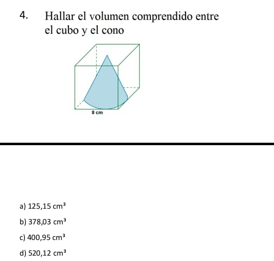 Resuelto:Hallar el volumen comprendido entre el cubo y el cono a) 125 ...