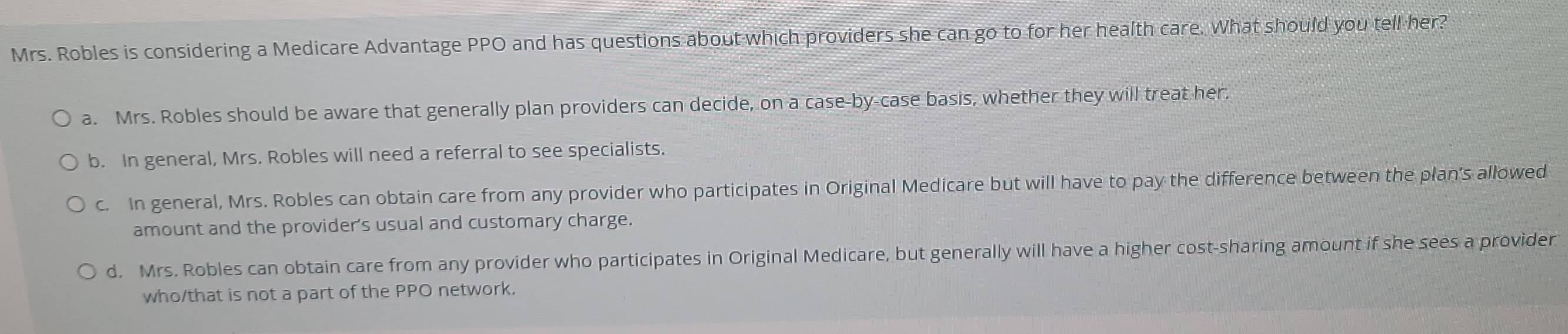 Solved: Mrs. Robles is considering a Medicare Advantage PPO and has ...