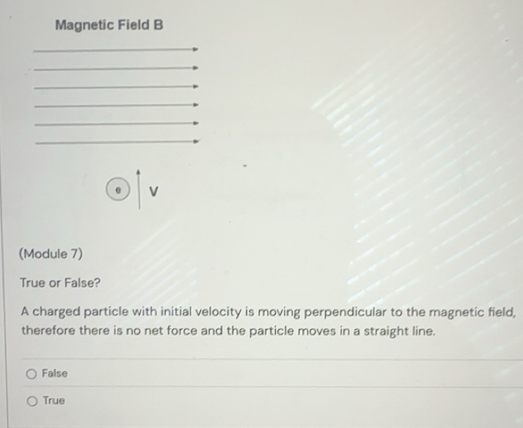Solved: Magnetic Field B V (Module 7) True or False? A charged particle ...