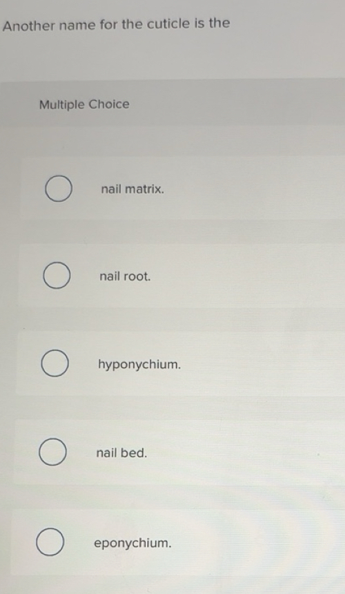 Solved: Another name for the cuticle is the Multiple Choice nail matrix ...