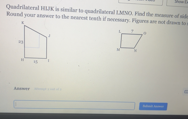 Solved: Show Ex Quadrilateral HIJK is similar to quadrilateral LMNO ...