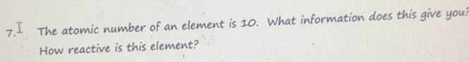 Solved: The atomic number of an element is 10. What information does ...