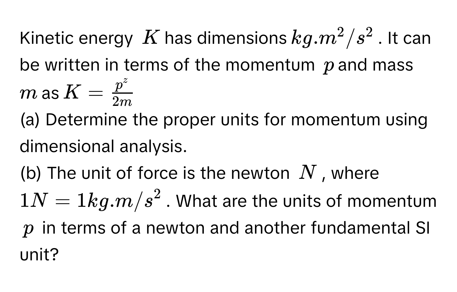 Solved: Kinetic energy $$K$$ has dimensions $$kg. m^2/s^2$$. It can be ...