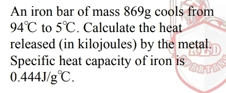 Solved: An iron bar of mass 869g cools from 94°C to 5°C. Calculate the ...