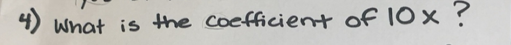 Solved: ④ ) What is the coefficient of 10x ? [Math]