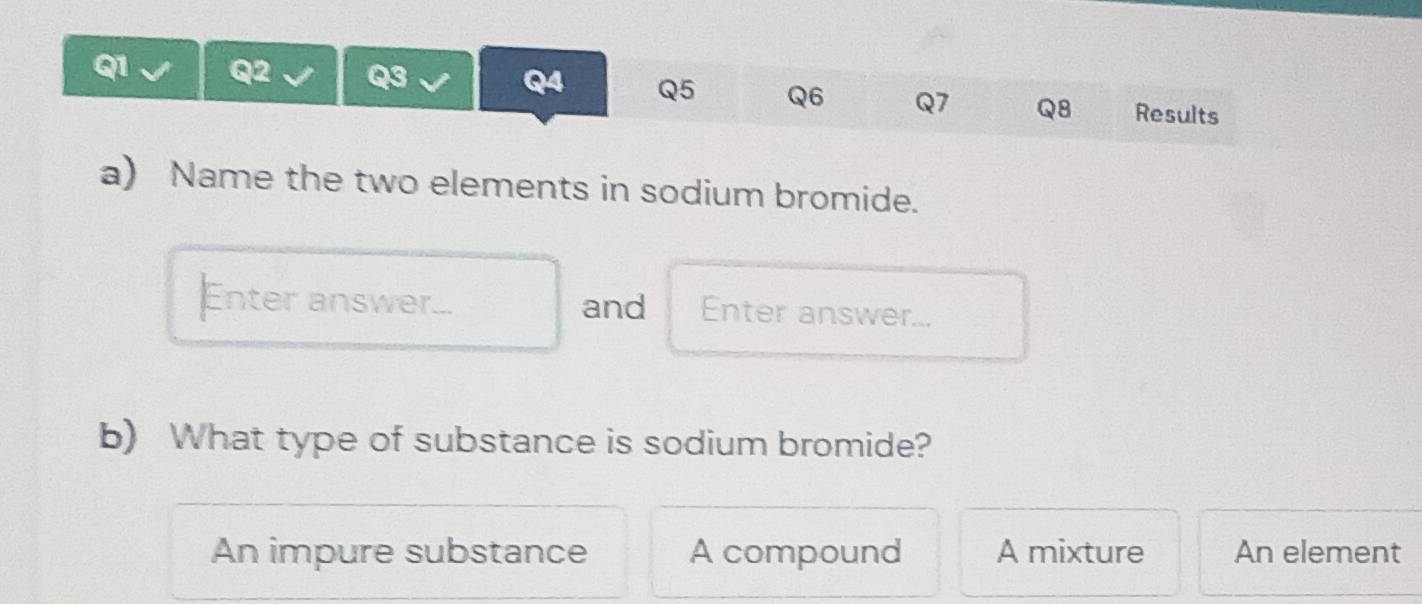 Solved: Results a) Name the two elements in sodium bromide. Enter ...