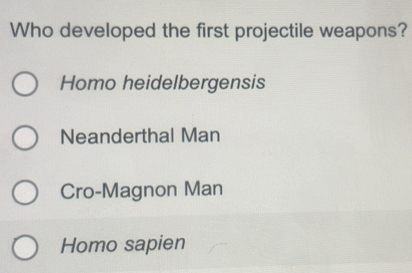 Solved: Who developed the first projectile weapons? Homo ...
