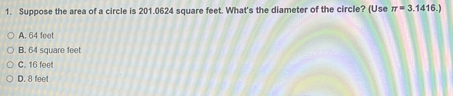 Solved: Suppose the area of a circle is 201.0624 square feet. What's ...