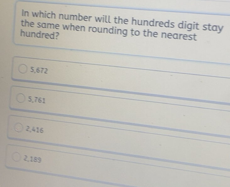 Solved: In which number will the hundreds digit stay the same when ...