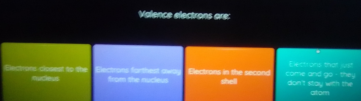 Solved: Valence electrons are: Electrons that just Electrons closest to ...