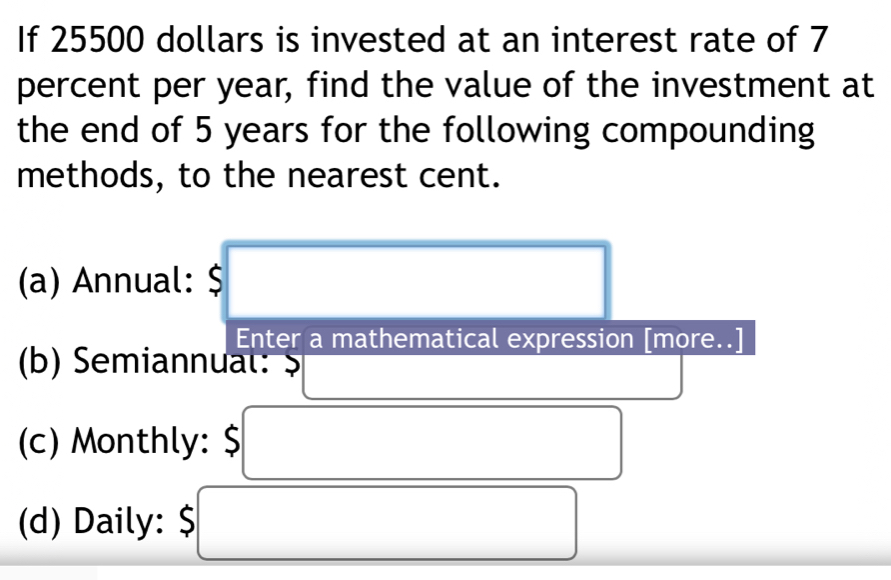 Solved: If 25500 dollars is invested at an interest rate of 7 percent ...