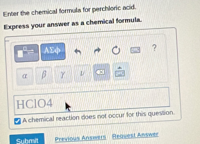 Solved: Enter the chemical formula for perchloric acid. Express your ...