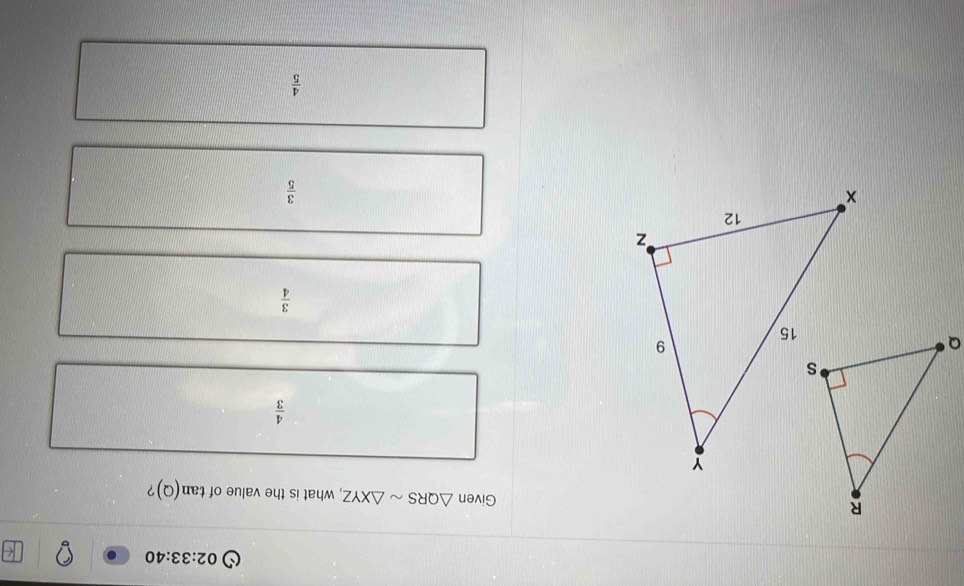 Solved: 02:33:40 Given QRSsim XYZ , what is the value of tan (Q) ? 4/3 ...
