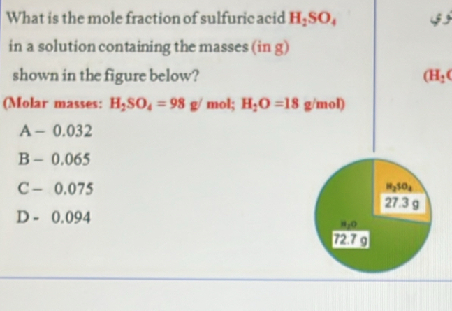 تم الحل:What is the mole fraction of sulfuric acid H_2SO_4 4 in a ...
