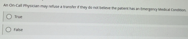 Solved: An On-Call Physician may refuse a transfer if they do not ...
