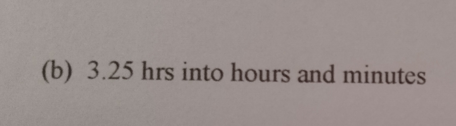Solved: 3.25 hrs into hours and minutes [Others]