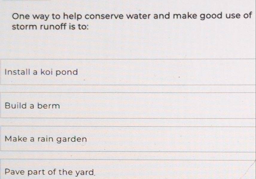 Solved: One way to help conserve water and make good use of storm ...