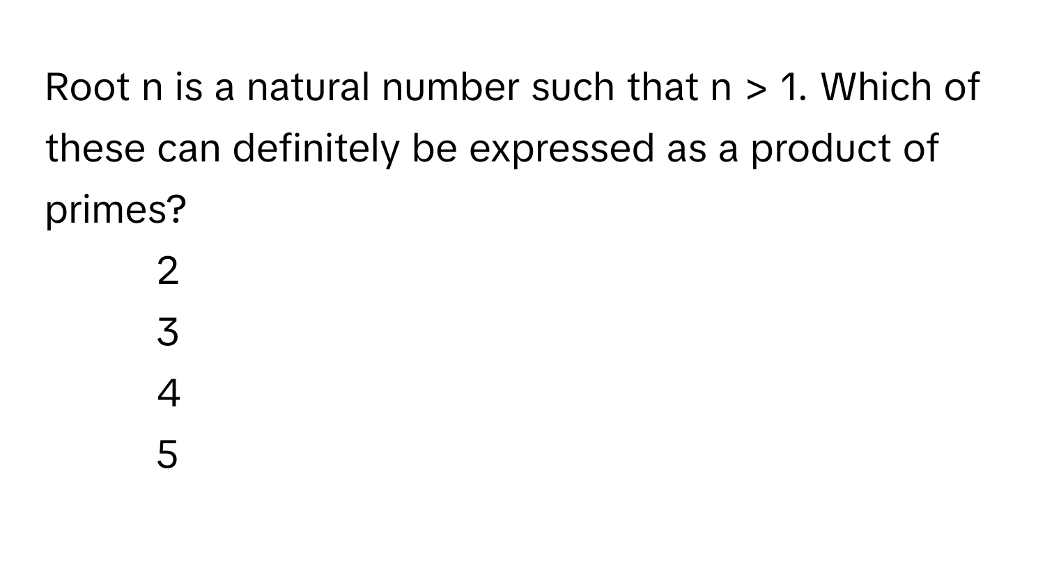 Solved: Root n is a natural number such that n > 1. Which of these can ...