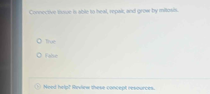 Solved: Connective tissue is able to heal, repair, and grow by mitosis ...