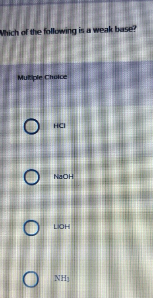 Solved: Which of the following is a weak base? Multiple Choice HCl NaOH ...