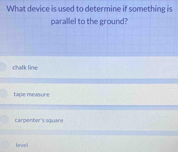 Solved: What device is used to determine if something is parallel to ...
