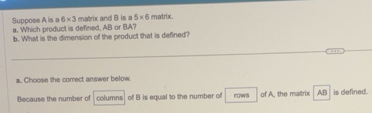 Solved: Suppose A is a 6* 3 matrix and B is a 5* 6 mat x a. Which ...